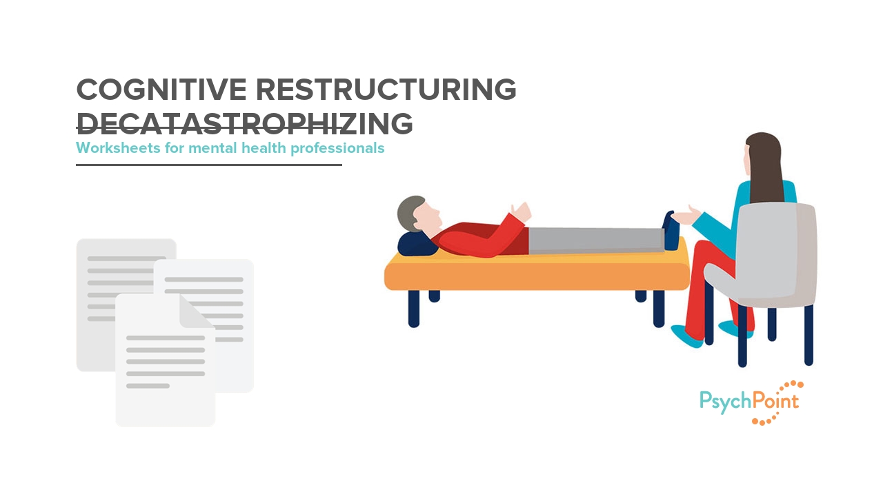 Cognitive Restructuring: Decatastrophizing Worksheet | PsychPoint
