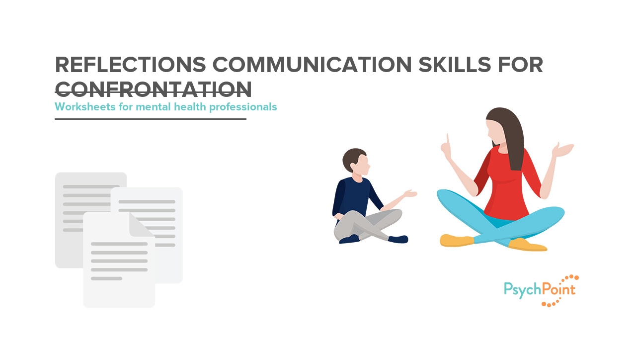 Reflections: Communication Skills For Confrontation Worksheet | PsychPoint