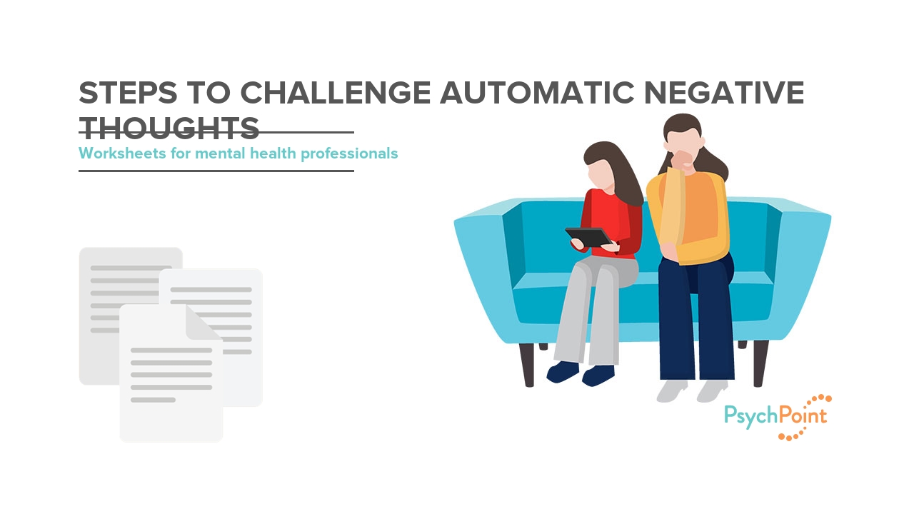 Steps To Challenge Automatic Negative Thoughts Worksheet | PsychPoint